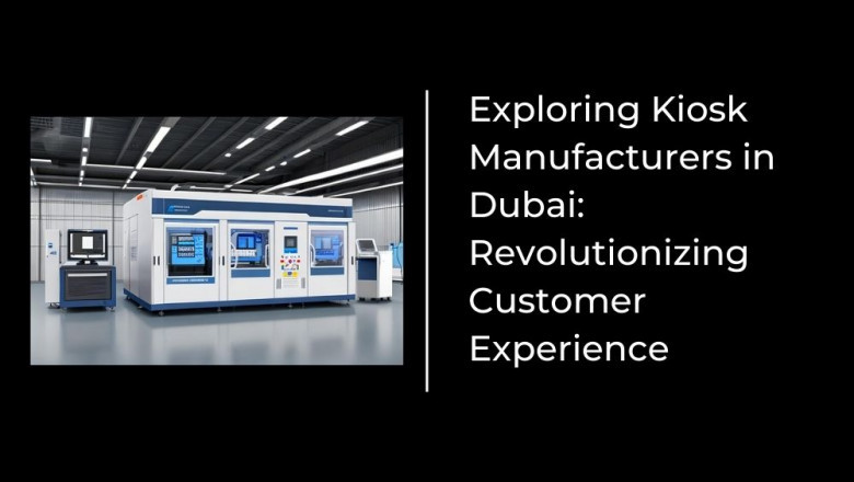 Exploring Kiosk Manufacturers in Dubai: Revolutionizing Customer ...